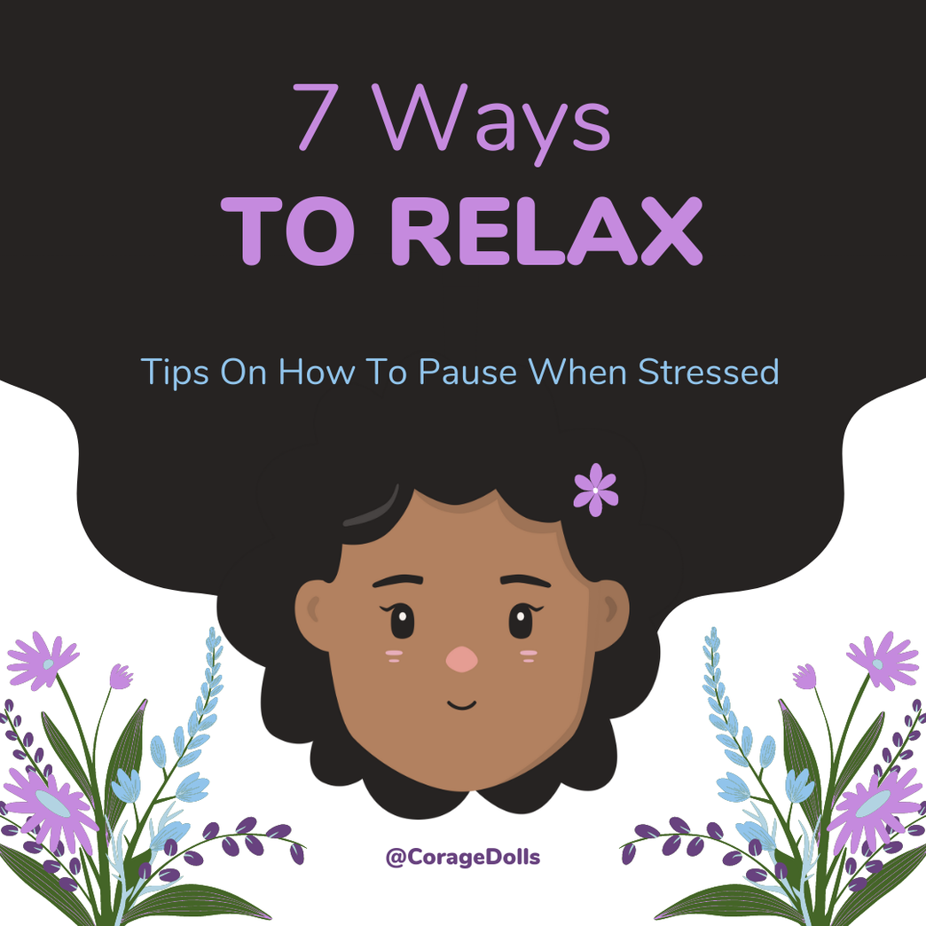 7 Ways To Relax: Tips On How To Pause When Stressed – Corage Dolls